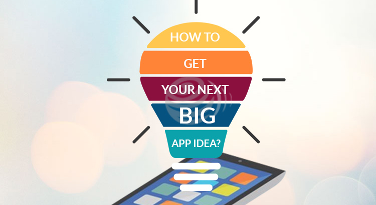 Tips to get your next big app idea.