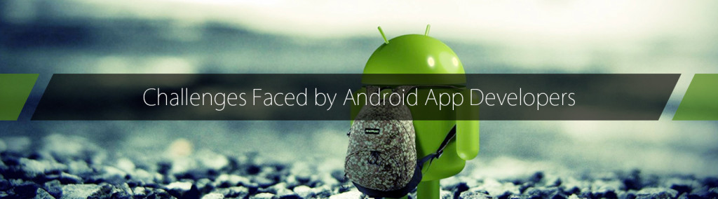 Challenges that Android App Developer comes across