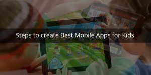 Tips to Develop the Best Mobile Apps for Kids