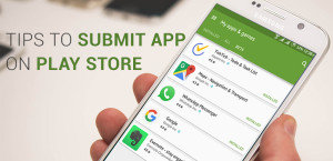 App Submission to Google Play Store - Tips and Guideline